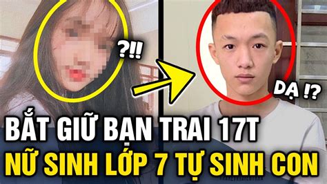 Bắt giữ BẠN TRAI 17 TUỔI của nữ sinh lớp 7 TỰ SINH CON trong nhà tắm