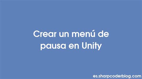 Crear Un Menú De Pausa En Unity Sharp Coder Blog