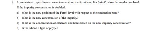Solved 3 In An Extrinsic Type Silicon At Room Temperature