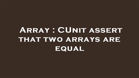 Array Cunit Assert That Two Arrays Are Equal Youtube