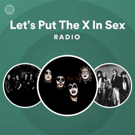 Let S Put The X In Sex Radio Playlist By Spotify Spotify
