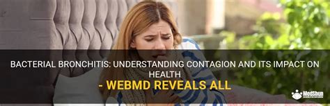 Bacterial Bronchitis Understanding Contagion And Its Impact On Health Webmd Reveals All Medshun