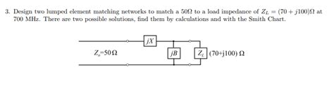 3 Design Two Lumped Element Matching Networks To