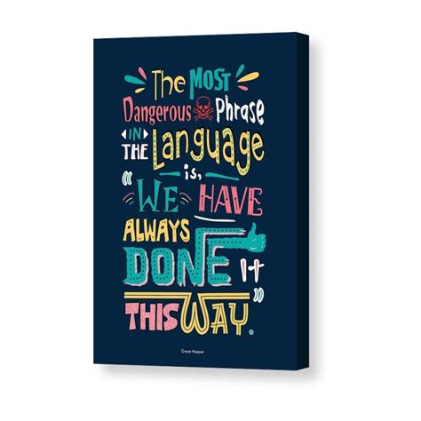 The Most Dangerous Phrase In The Language Is We Have Always Done It