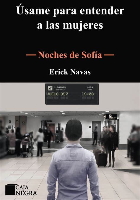 Úsame Para Entender A Las Mujeres Noches De SofÍa Por Erick Navas Libros Para Vivir