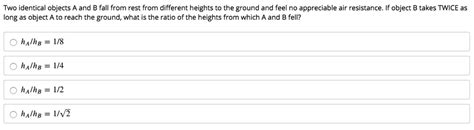 Solved Two Identical Objects A And B Fall From Rest From Different