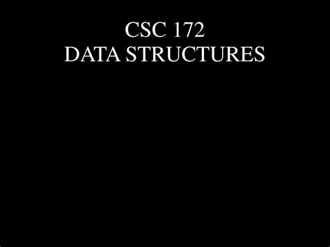 Ppt Csc 172 Data Structures Powerpoint Presentation Free Download
