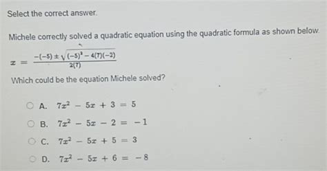 Select The Correct Answer Michele Correctly Solved A Quadratic Equation Using The Quadrat Algebra