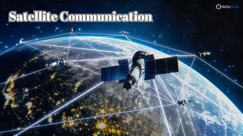 How Satellite Communication Is Transforming Global Connectivity Orbitshub