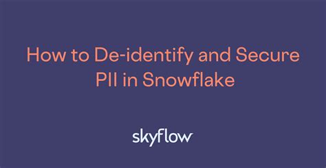 How To De Identify And Secure Pii In Snowflake Skyflow