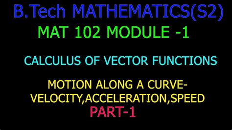 MOTION ALONG A CURVE VELOCITY ACCELERATION SPEED PART 1 MAT102 MODULE1