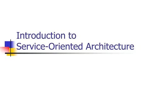 PPT Introduction To Service Oriented Architecture PowerPoint Presentation ID