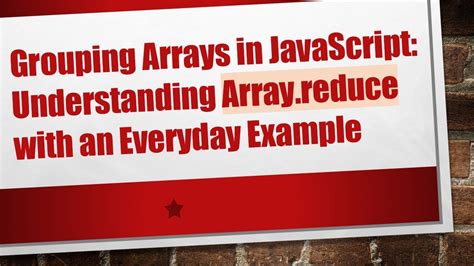 Grouping Arrays In Javascript Understanding Arrayreduce With An Everyday Example Youtube