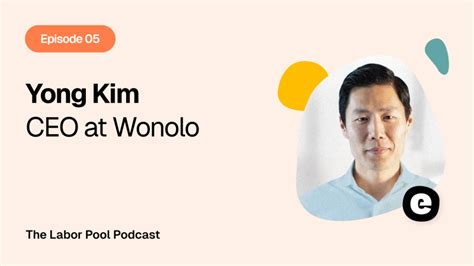 The Future Of Temp Staffing With Wonolo Ceo Yong Kim The Labor Pool Wonolo