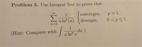 Solved Problem 5 Use Integral Test To Prove That Converges