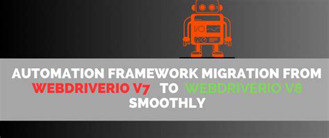🚀 Seamless Migration Upgrading Your Automation Framework From