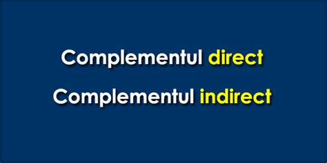 Complementul Direct Complementul Indirect