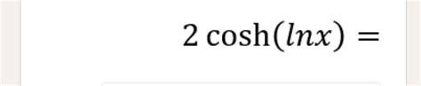 Solved 2 Cosh Lnx Chegg Com