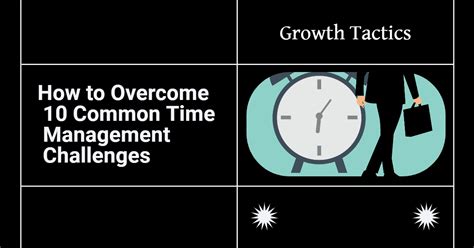 How To Overcome 10 Common Time Management Challenges
