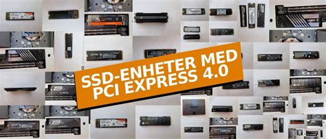 sex pci express 4 0 baserade ssd enheter r sweclockers