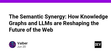the semantic synergy how knowledge graphs and llms are reshaping the