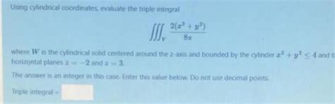 [answered] Using Cylindrical Coordinates Evaluate The Triple Integral
