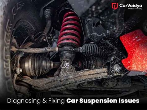 Diagnosing And Fixing Car Suspension Issues A Comprehensive Guide