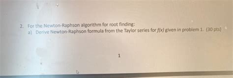 Solved 2 For The Newton Raphson Algorithm For Root Finding