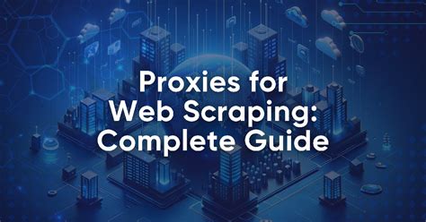 Proxies For Web Scraping The Complete Guide Hasdata