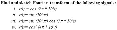 Solved Find And Sketch Fourier Transform Of The Following