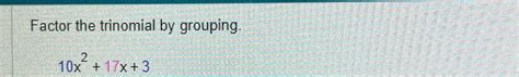 Solved Factor The Trinomial By Grouping X X Chegg Com