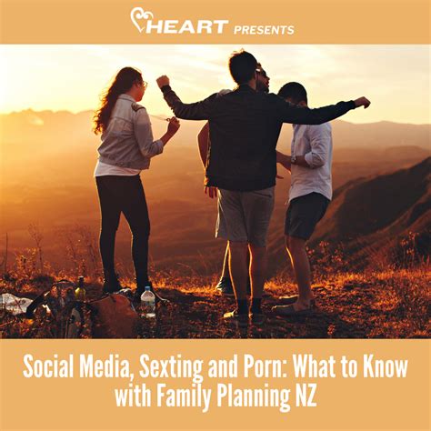 Social Media Sexting And Porn What To Know With Family Planning NZ The HEART Movement