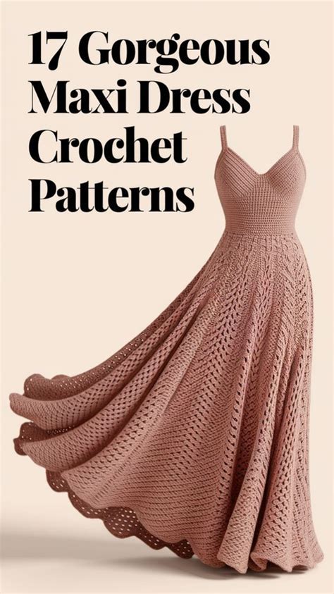 17 Maxi Dress Crochet Patterns Create Stunning Outfits At Home