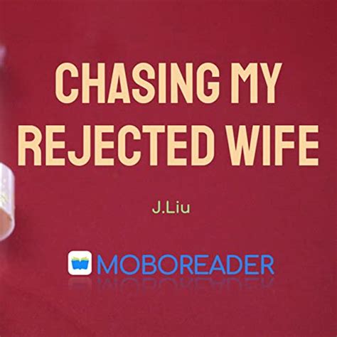 Read Chasing My Rejected Wife By Jliu Full Story Online On Moboreader Read Best Romance Books