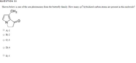 Solved QUESTION 33 Shown Below Is One Of The Sex Pheremones Chegg Com