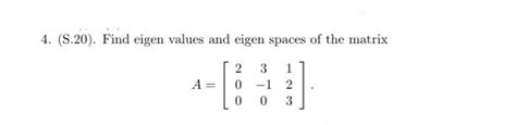 Solved 4 S20 Find Eigen Values And Eigen Spaces Of The