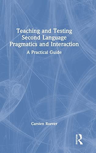 Buy Teaching And Testing Second Language Pragmatics And Interaction A Practical Guide Second
