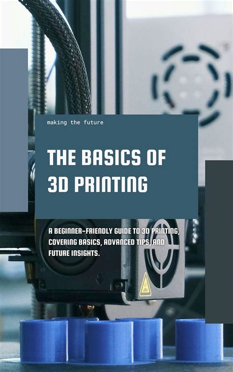 Amazon The Basics Of 3D Printing A Beginner Friendly Guide To 3D