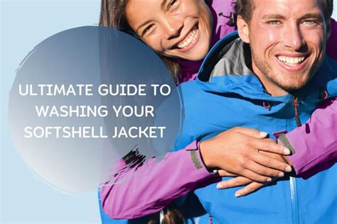 Ultimate Guide To Washing Your Softshell Jacket