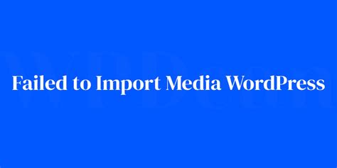 How To Fix Failed To Import Media In Wordpress