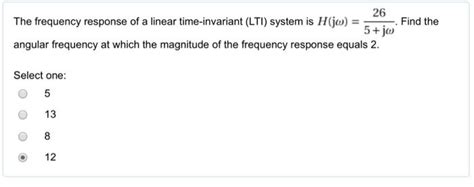 Solved The Frequency Response Of A Linear Time Invariant Chegg