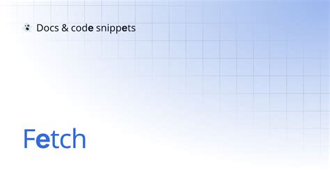Fetch Docs Code Snippets