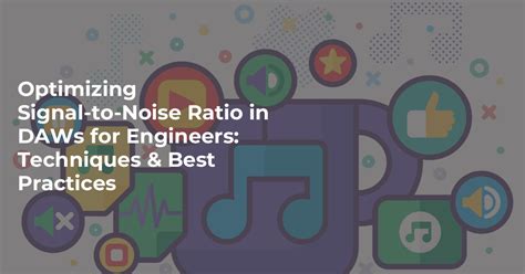 Optimizing Signal To Noise Ratio In Daws For Engineers Techniques And Best Practices