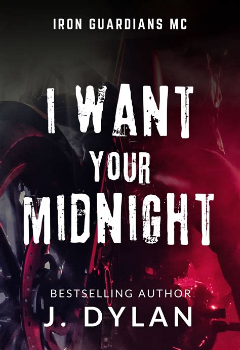 I Want Your Midnight An Iron Guardians Mc Romance Novella By J Dylan