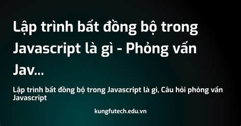 Lập Trình Bất đồng Bộ Trong Javascript Là Gì Phỏng Vấn Javascript