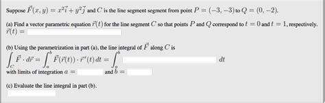 Solved Suppose F X Y X21 Y2 And C Is The Line Segment