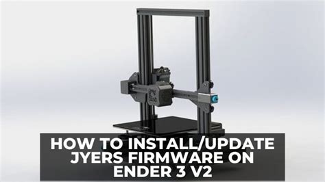 How To Install Update Jyers Firmware On Ender 3 V2 3dsourced