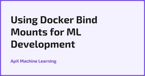 Using Docker Bind Mounts For Ml Development