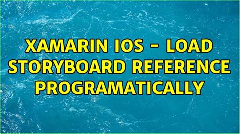 Xamarin Ios Load Storyboard Reference Programatically 2 Solutions
