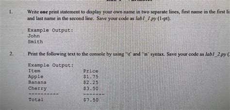 Solved 1 Write One Print Statement To Display Your Own Name